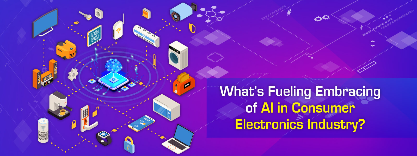 What’s Fueling Embracing of AI in Consumer Electronics Industry?